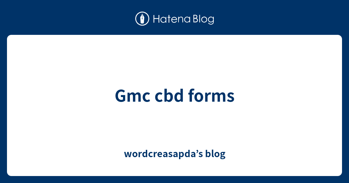Gmc cbd forms - wordcreasapda’s blog