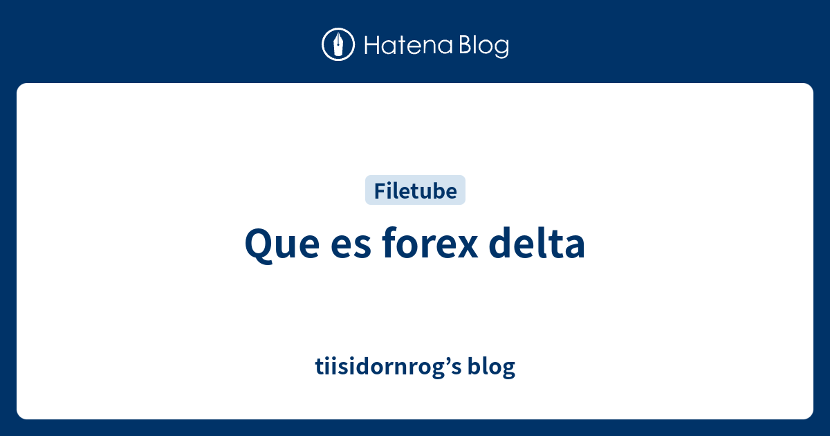 Que es forex delta - tiisidornrog’s blog