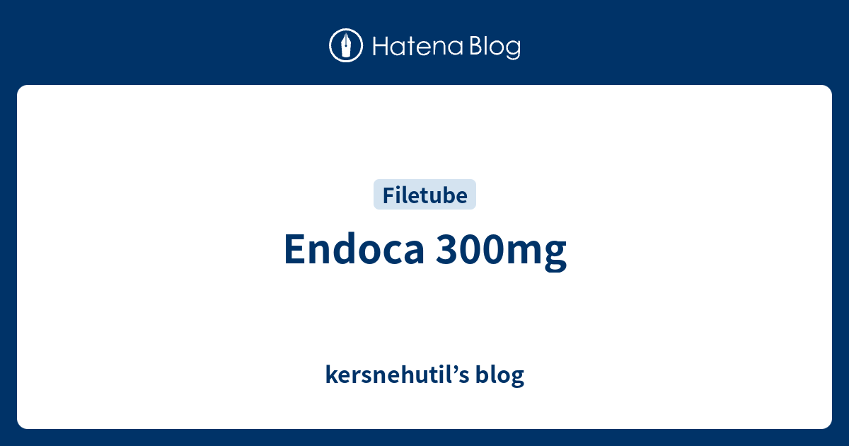 Endoca 300mg - kersnehutil’s blog