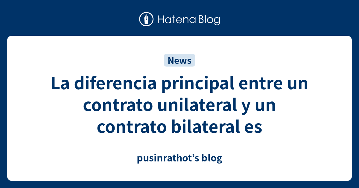 La diferencia principal entre un contrato unilateral y un contrato ...