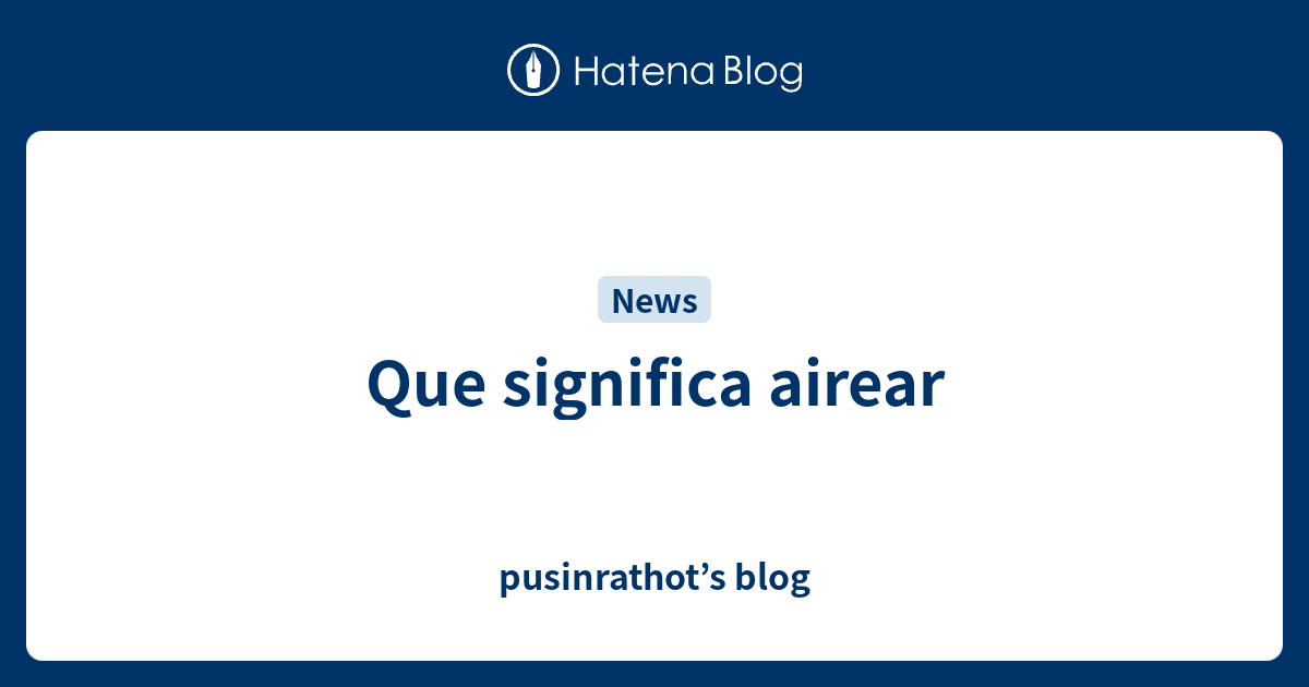 Que significa airear - pusinrathot’s blog