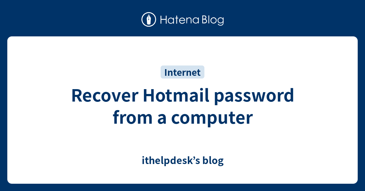 Recover Hotmail password from a computer - ithelpdesk’s blog