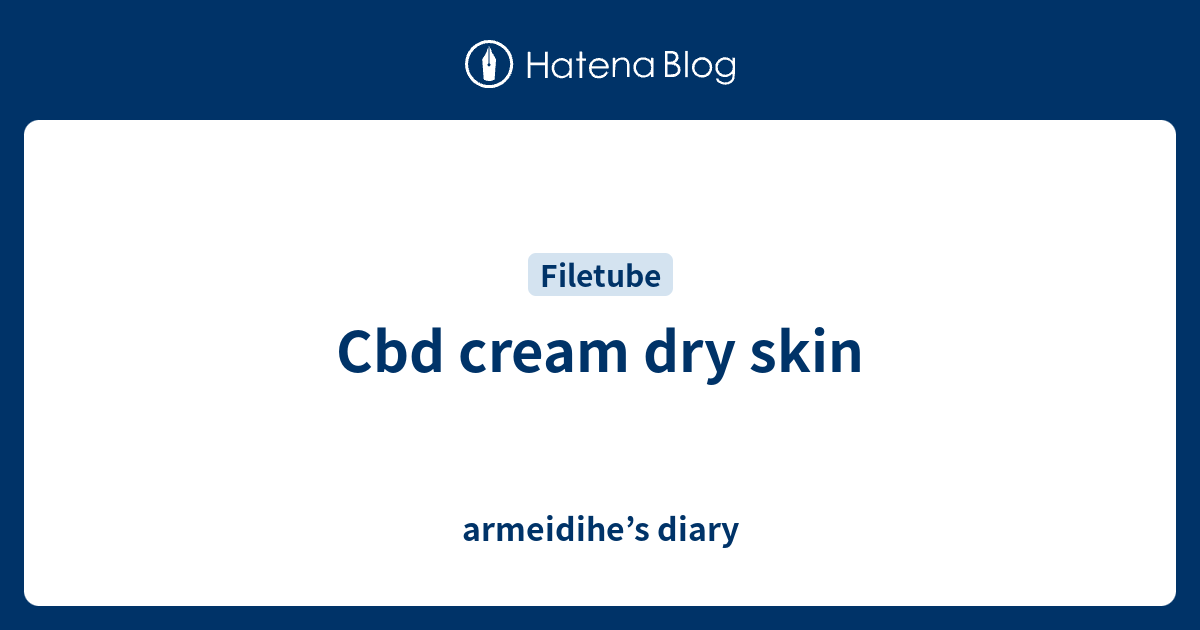 Cbd cream dry skin - armeidihe’s diary