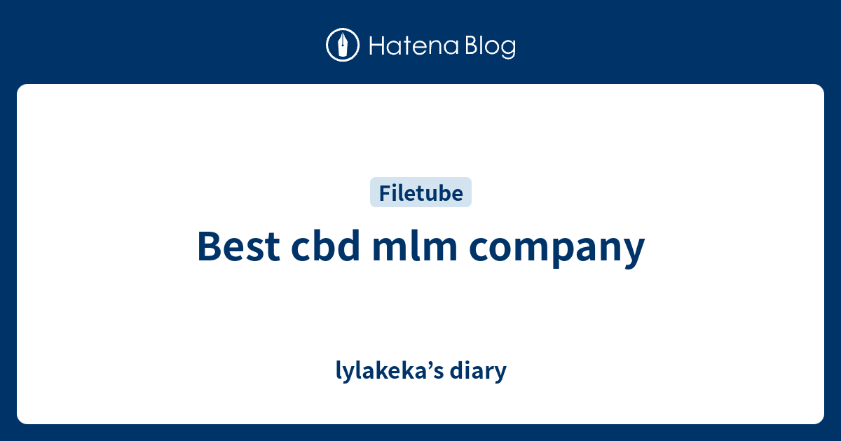 Best cbd mlm company - lylakeka’s diary