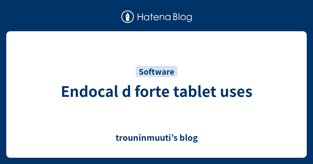 Endocal d forte tablet uses - trouninmuuti’s blog