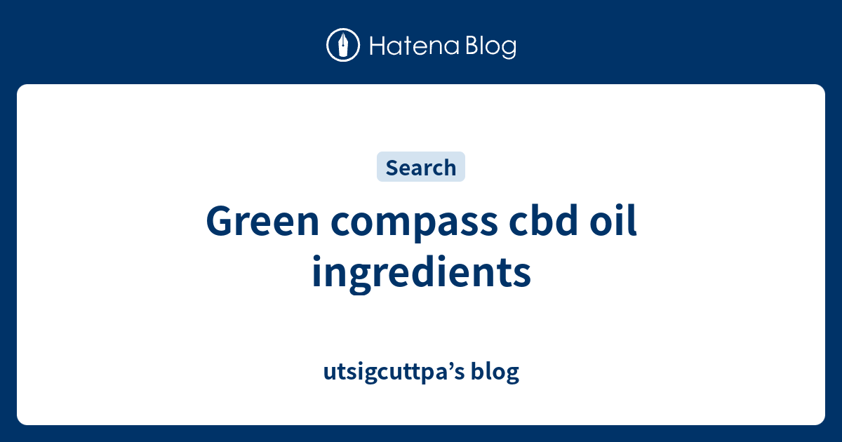 Green compass cbd oil ingredients - utsigcuttpa’s blog