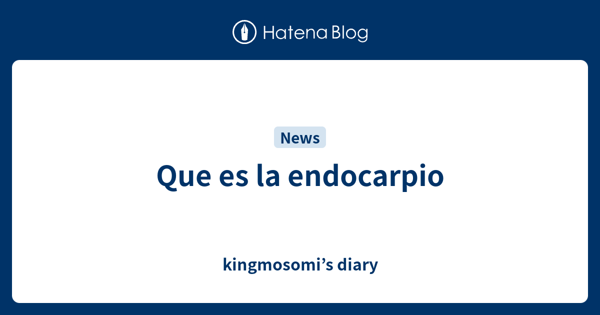 Que es la endocarpio - kingmosomi’s diary