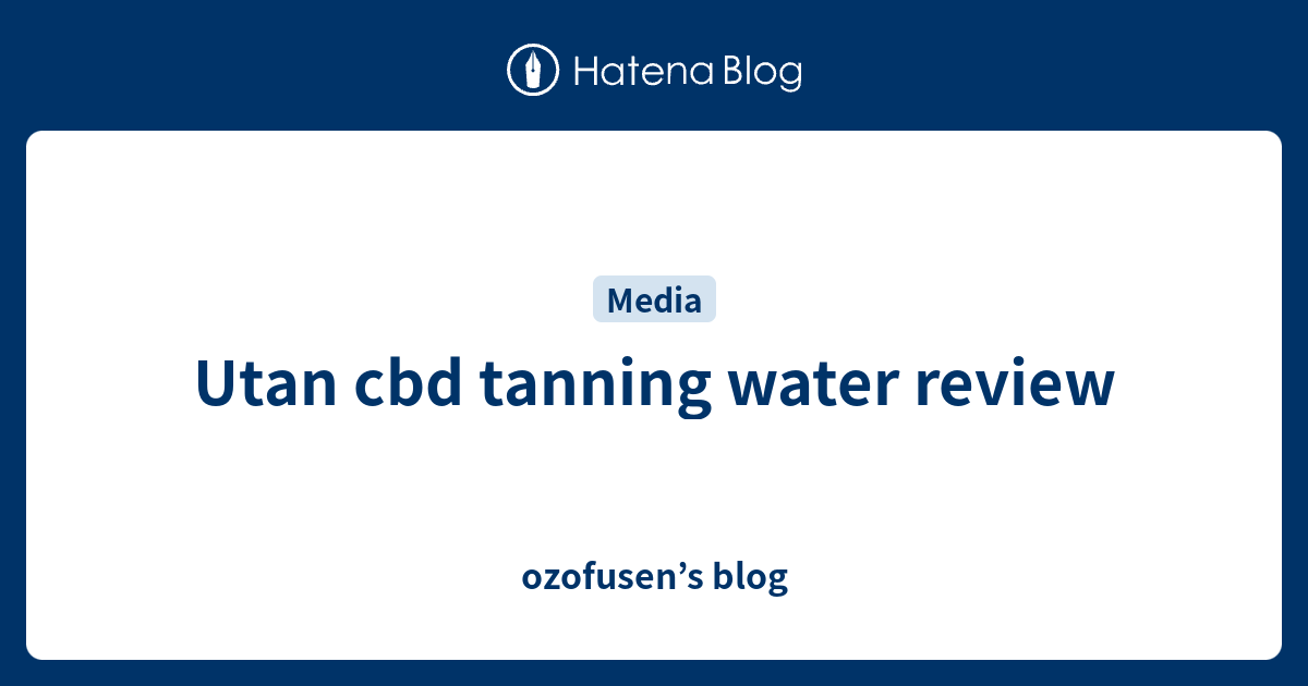 Utan cbd tanning water review - ozofusen’s blog
