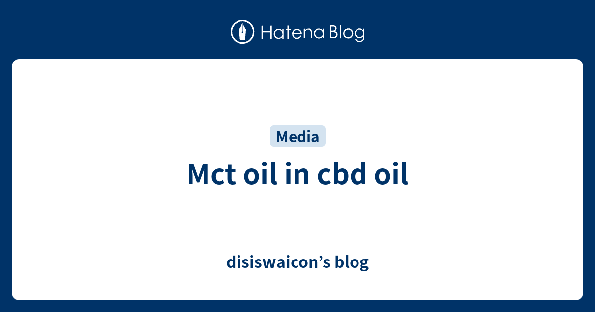 Mct oil in cbd oil - disiswaicon’s blog