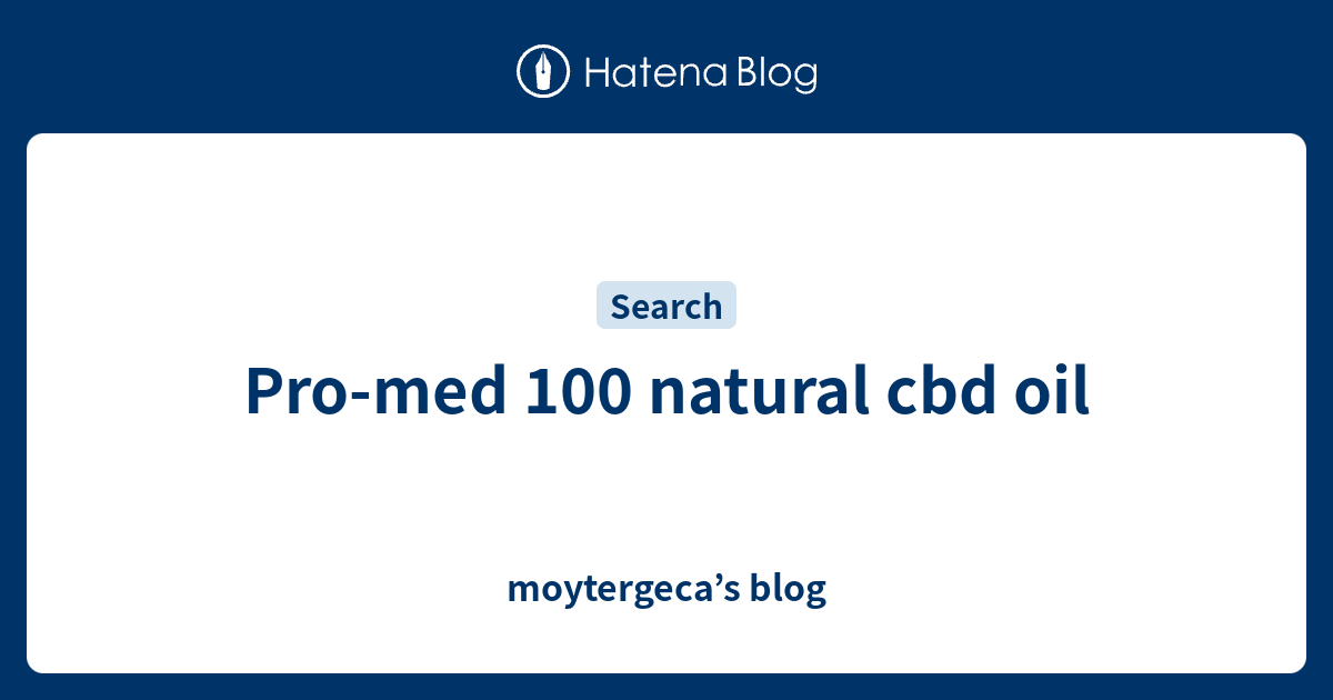Pro-med 100 natural cbd oil - moytergeca’s blog