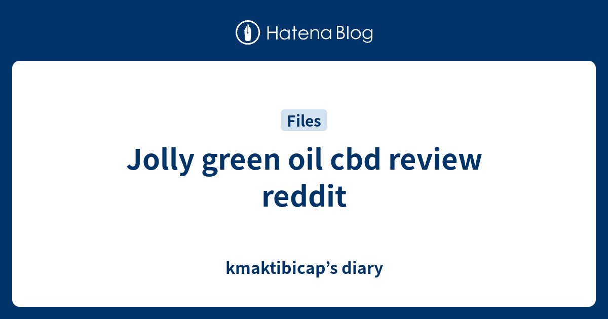 Jolly green oil cbd review reddit - kmaktibicap’s diary