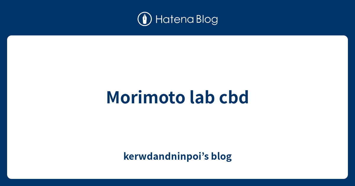 Morimoto lab cbd - kerwdandninpoi’s blog