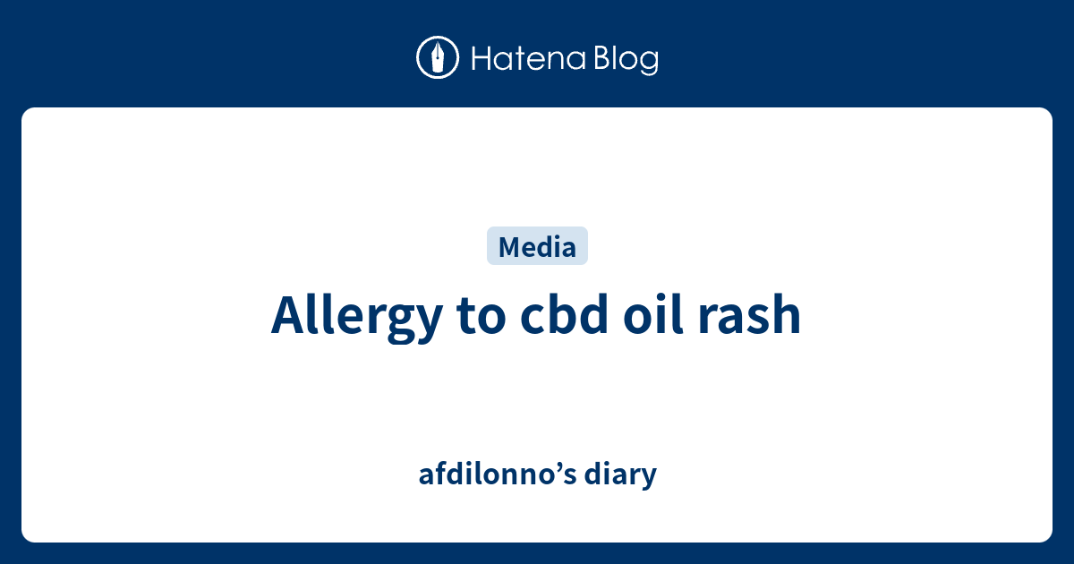 Allergy to cbd oil rash - afdilonno’s diary
