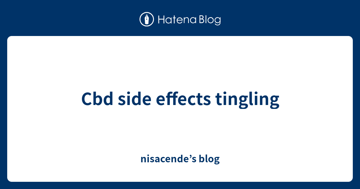 Cbd side effects tingling - nisacende’s blog