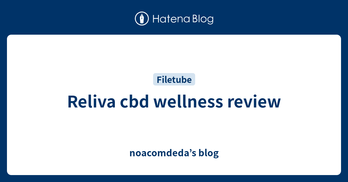 Reliva cbd wellness review - noacomdeda’s blog