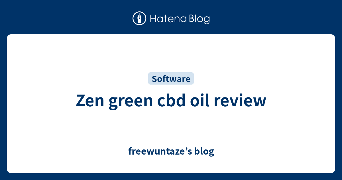 Zen green cbd oil review - freewuntaze’s blog