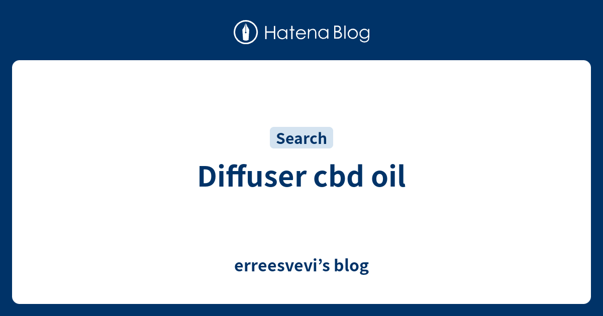 Diffuser cbd oil - erreesvevi’s blog