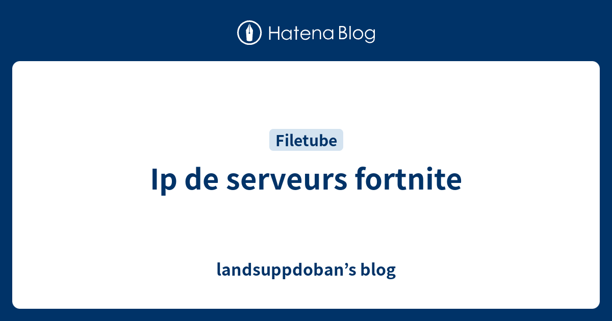 Ip de serveurs fortnite - landsuppdoban’s blog