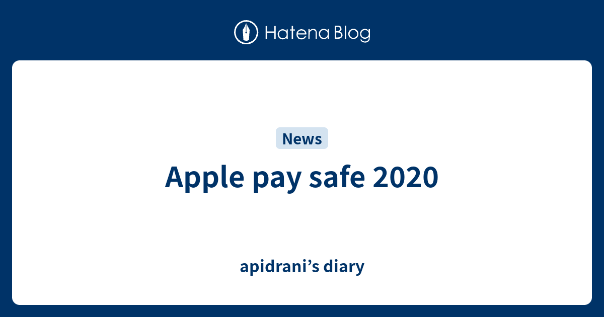 Apple pay safe 2020 - apidrani’s diary