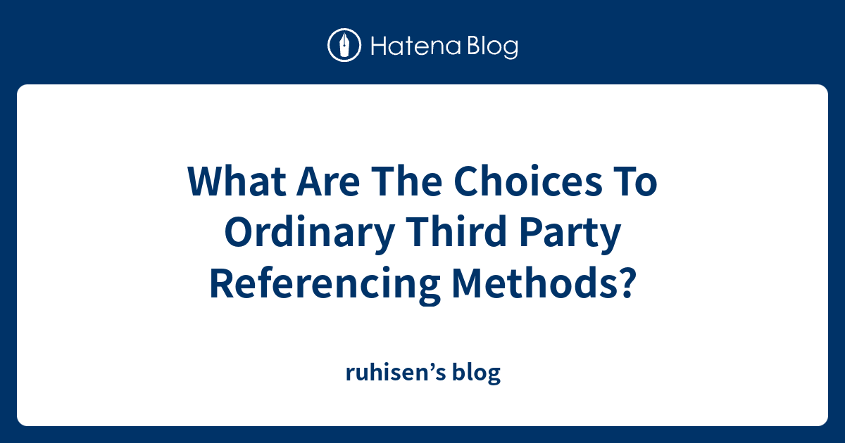 What Are The Choices To Ordinary Third Party Referencing Methods ...