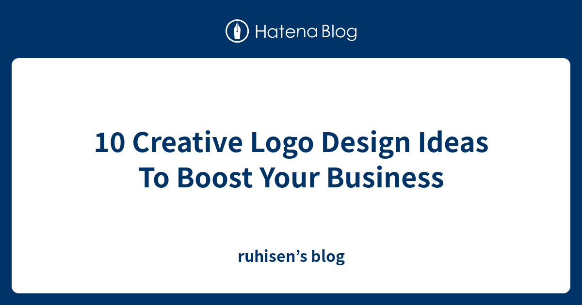 10 Creative Logo Design Ideas To Boost Your Business - ruhisen’s blog
