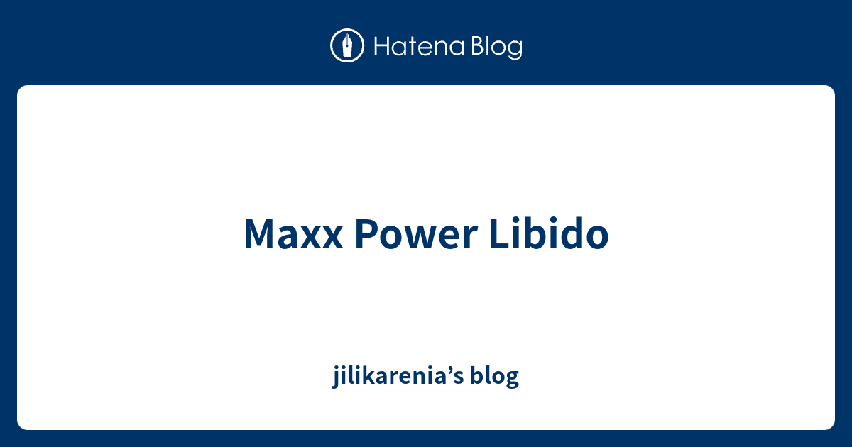 Maxx Power Libido - jilikarenia’s blog