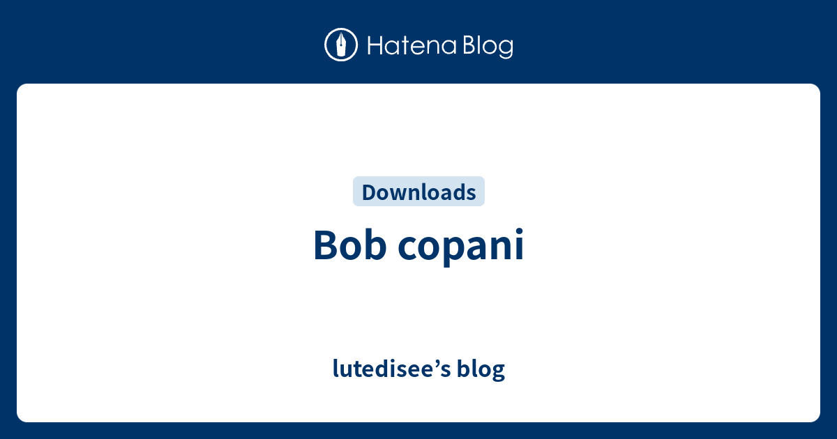 Bob copani - lutedisee’s blog