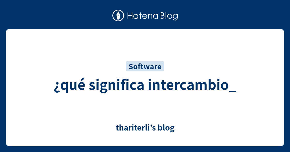 ¿qué significa intercambio_ - thariterli’s blog