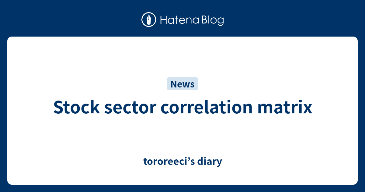 Stock sector correlation matrix - tororeeci’s diary