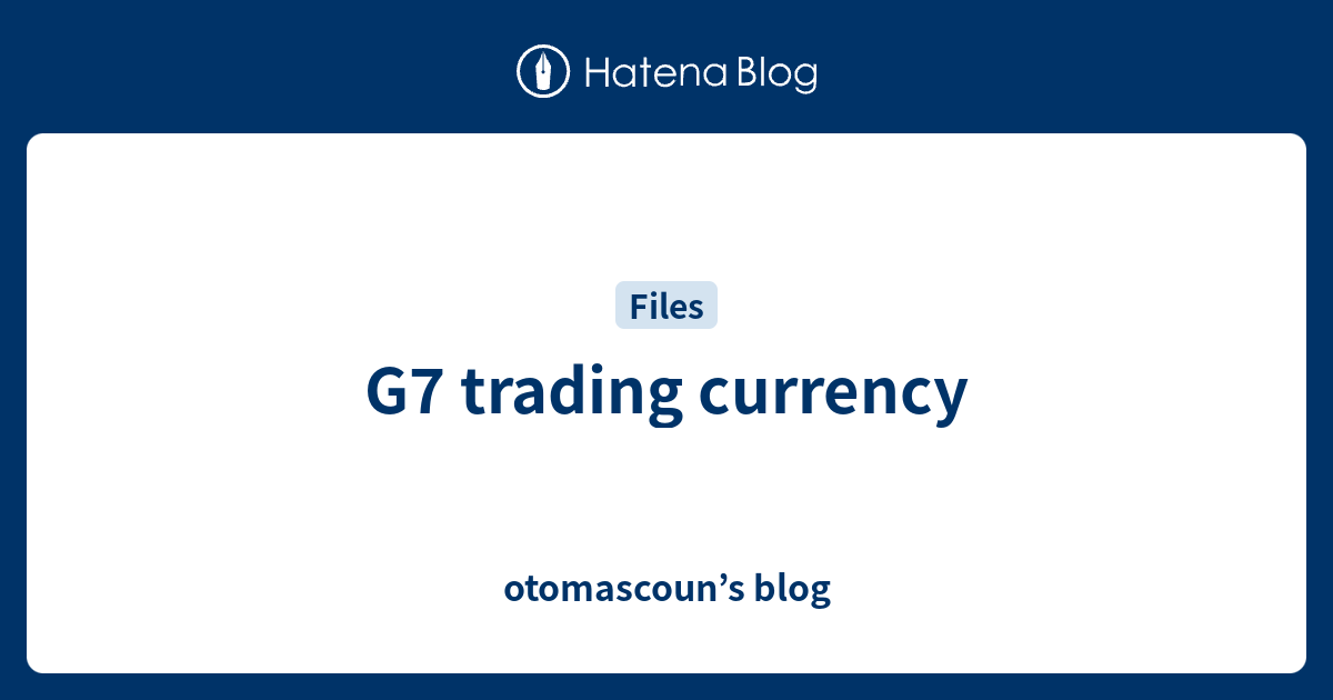 G7 trading currency - otomascoun’s blog