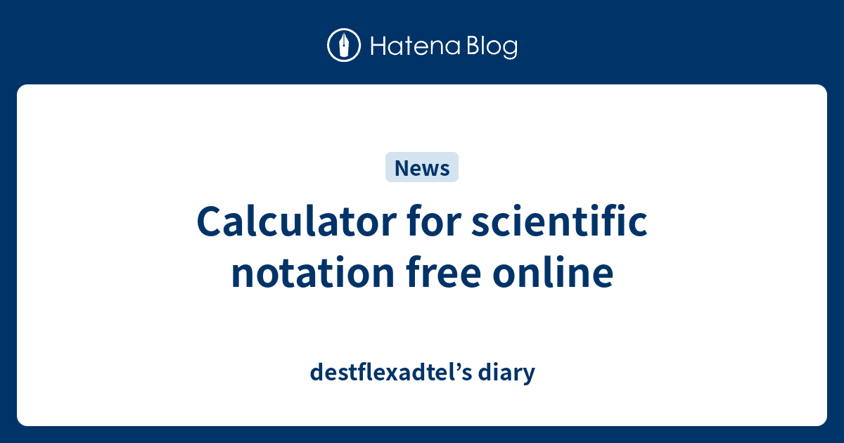 Calculator for scientific notation free online - destflexadtel’s diary
