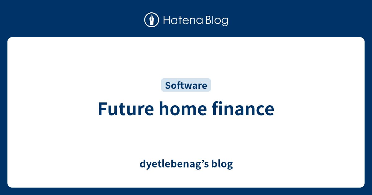 Future home finance - dyetlebenag’s blog