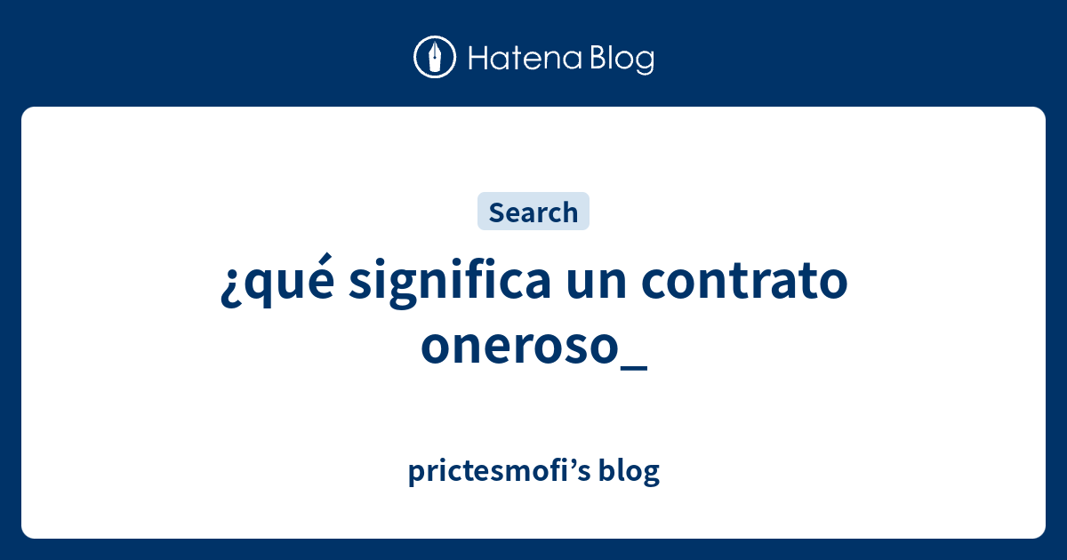 ¿qué significa un contrato oneroso_ - prictesmofi’s blog
