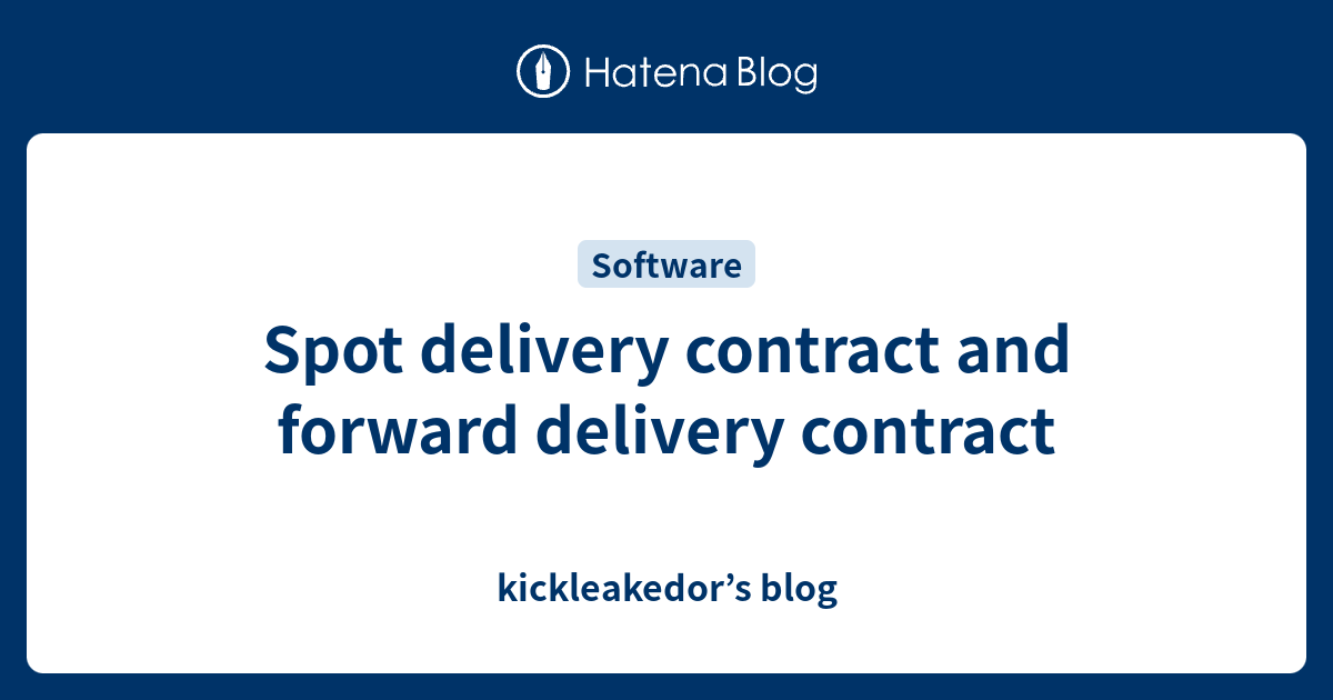 Spot delivery contract and forward delivery contract - kickleakedor’s blog