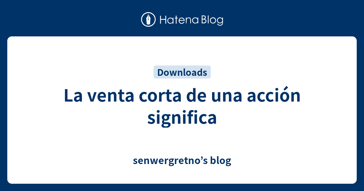 La venta corta de una acción significa - senwergretno’s blog