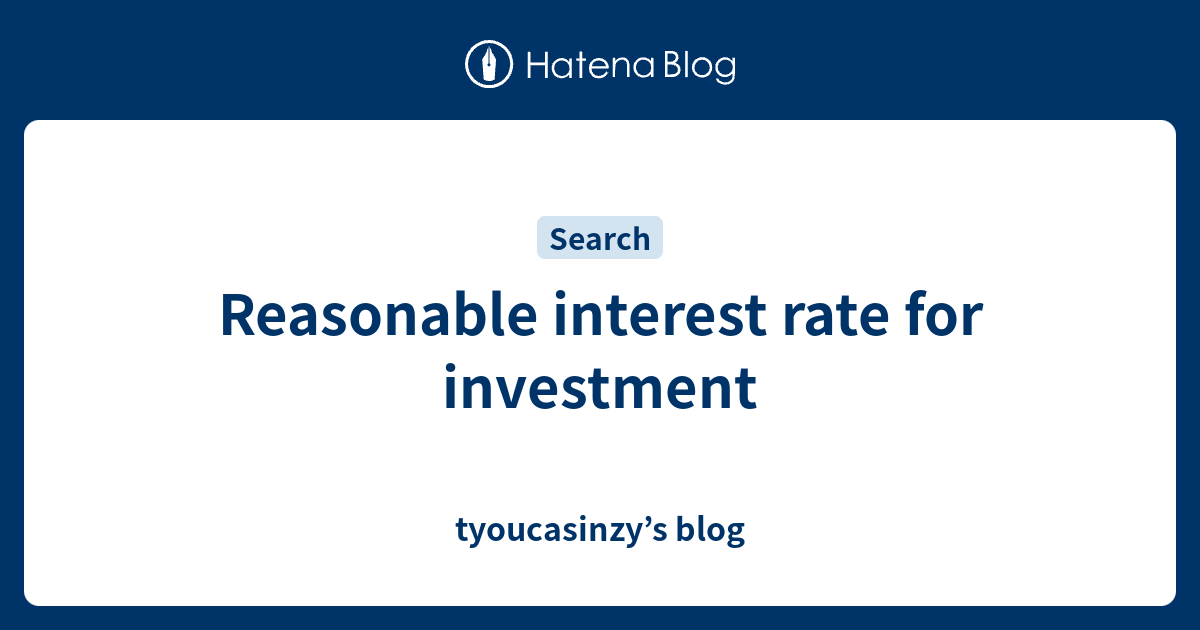 Reasonable interest rate for investment - tyoucasinzy’s blog