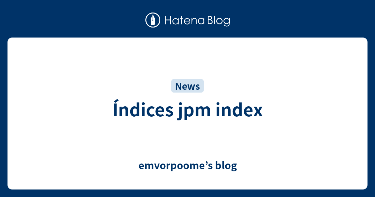 Índices jpm index - emvorpoome’s blog