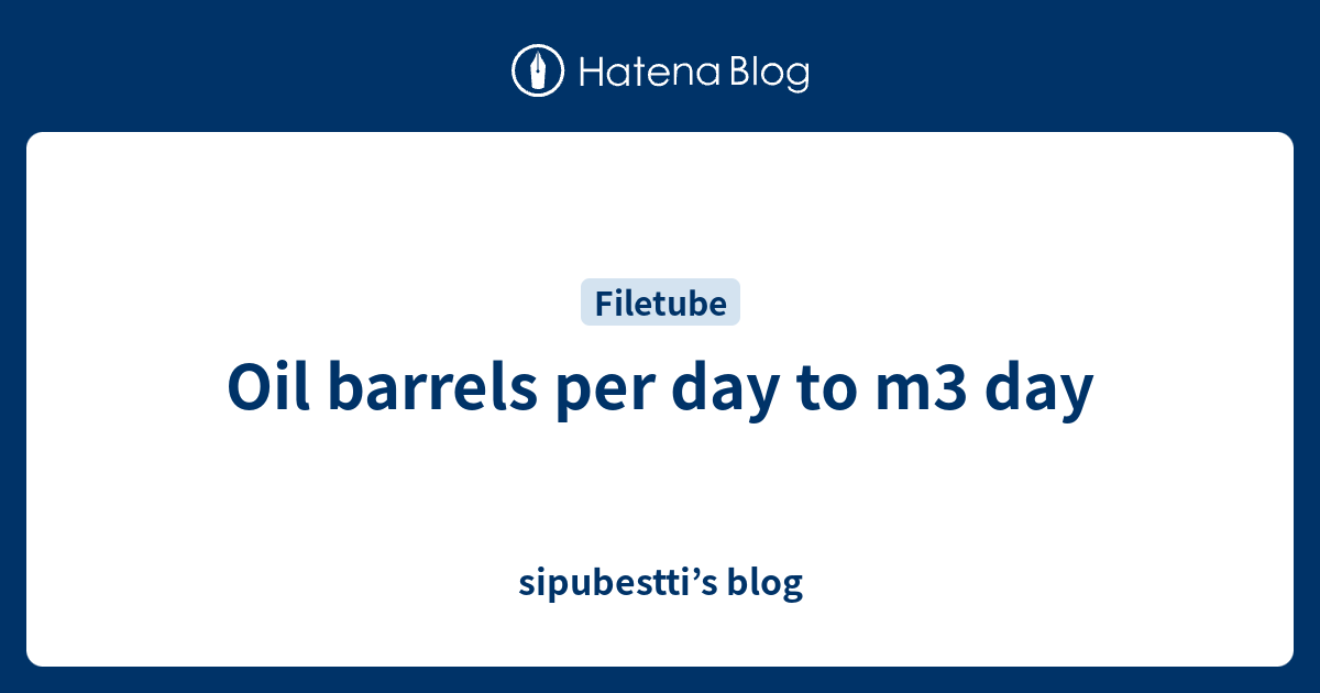 Oil Barrels Per Day To M3 Day Sipubestti s Blog