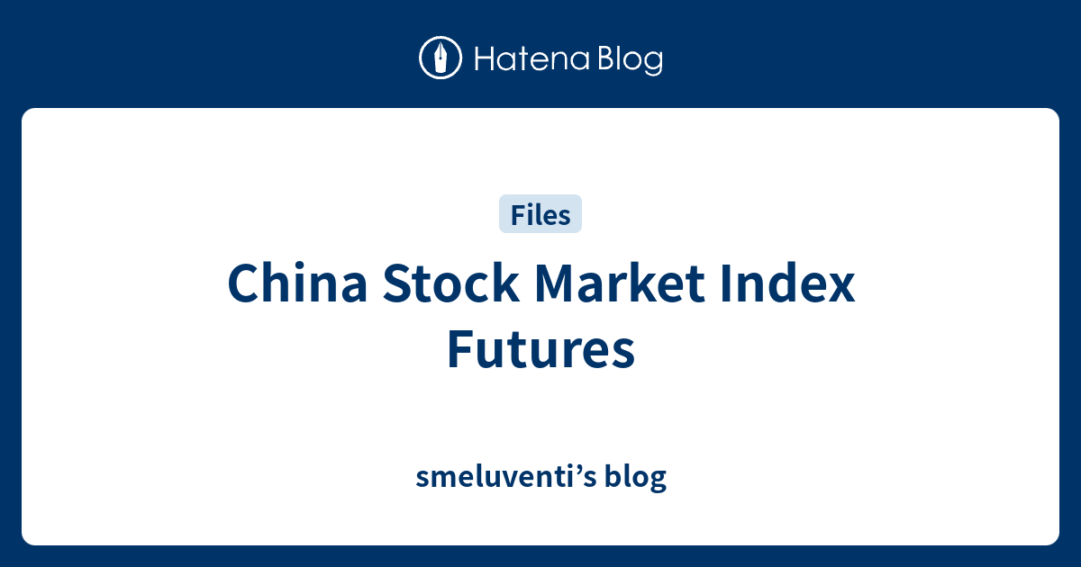 China Stock Market Index Futures - smeluventi’s blog