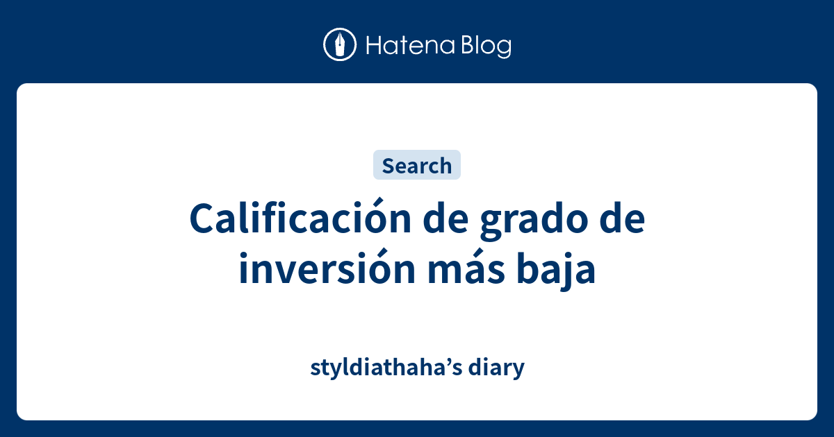 Calificación de grado de inversión más baja - styldiathaha’s diary