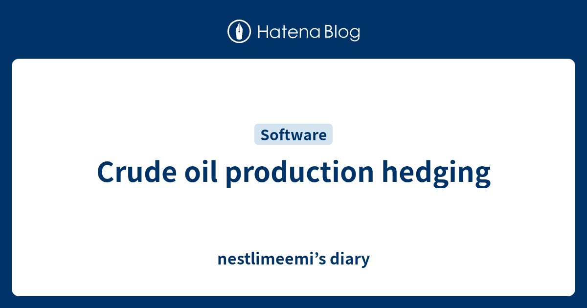 Crude oil production hedging - nestlimeemi’s diary