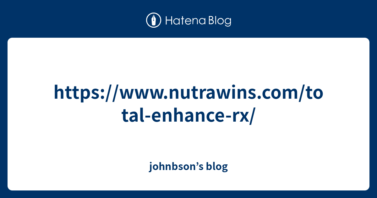 https://www.nutrawins.com/total-enhance-rx/ - johnbson’s blog