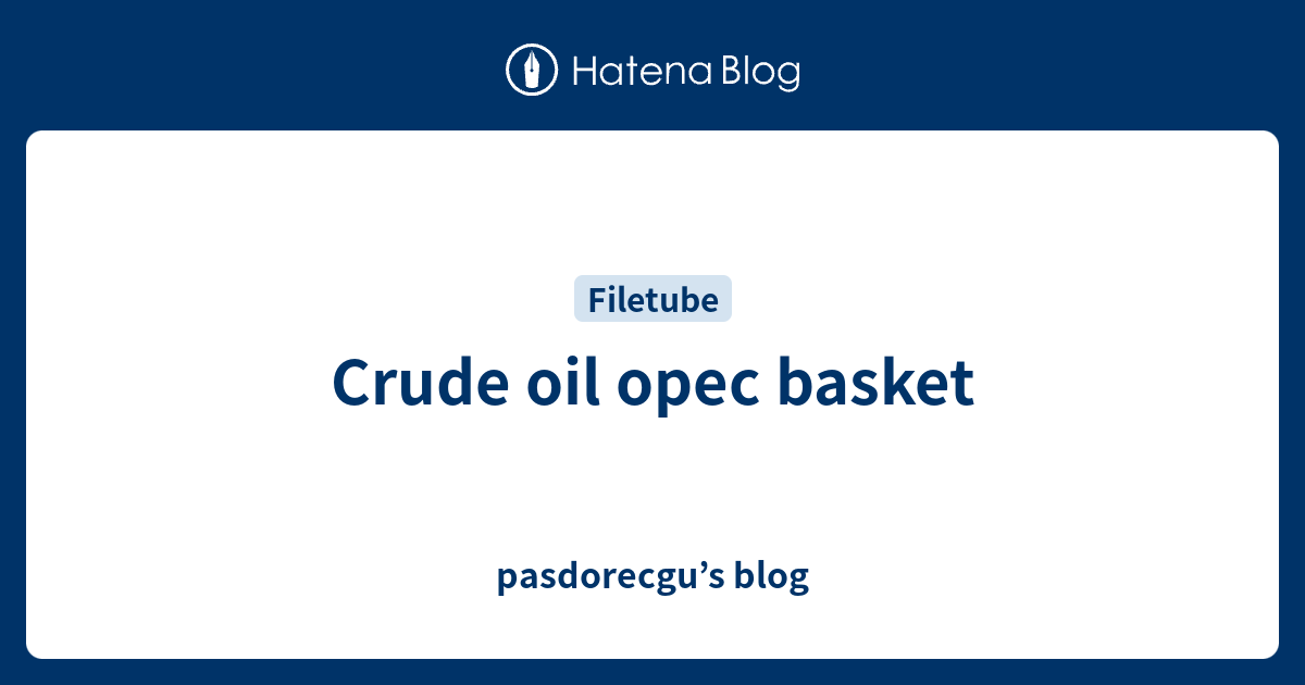 Crude oil opec basket - pasdorecgu’s blog