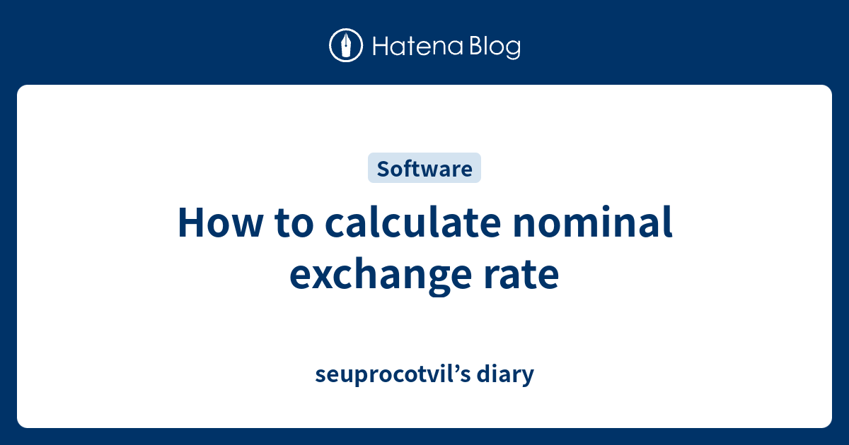 How to calculate nominal exchange rate - seuprocotvil’s diary