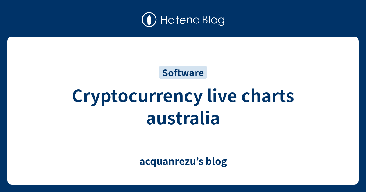 Cryptocurrency live charts australia - acquanrezu’s blog