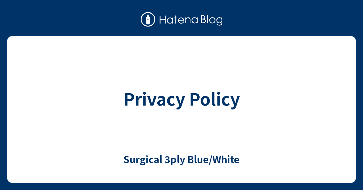 Privacy Policy - Surgical 3ply Blue/White