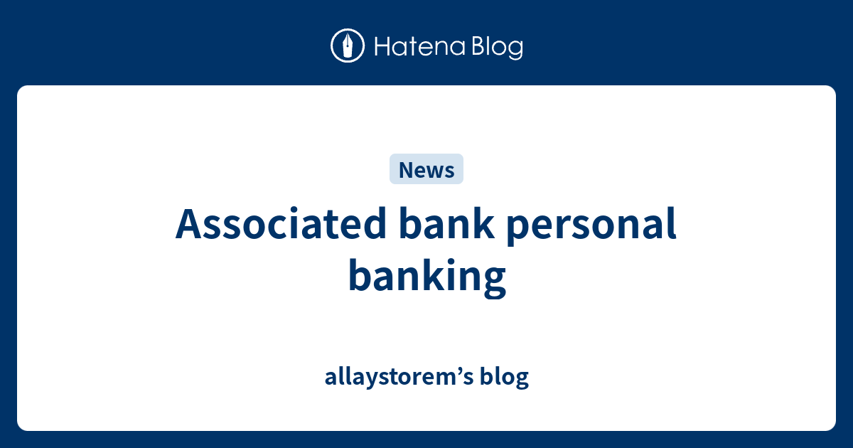 Associated bank personal banking - allaystorem’s blog