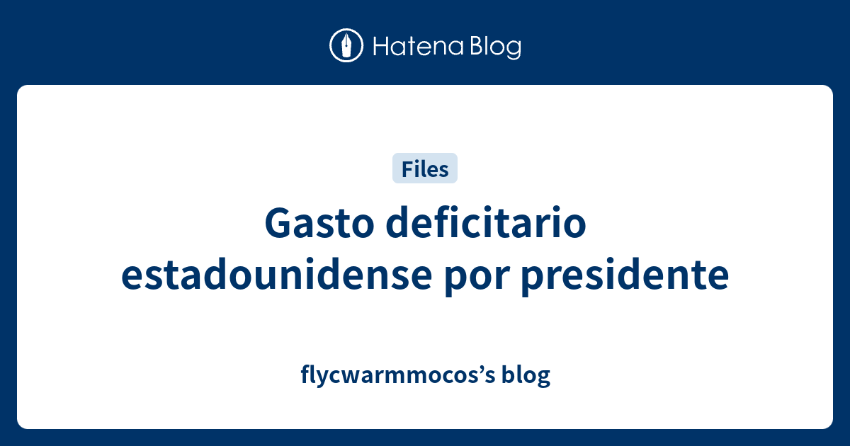 Gasto deficitario estadounidense por presidente - flycwarmmocos’s blog
