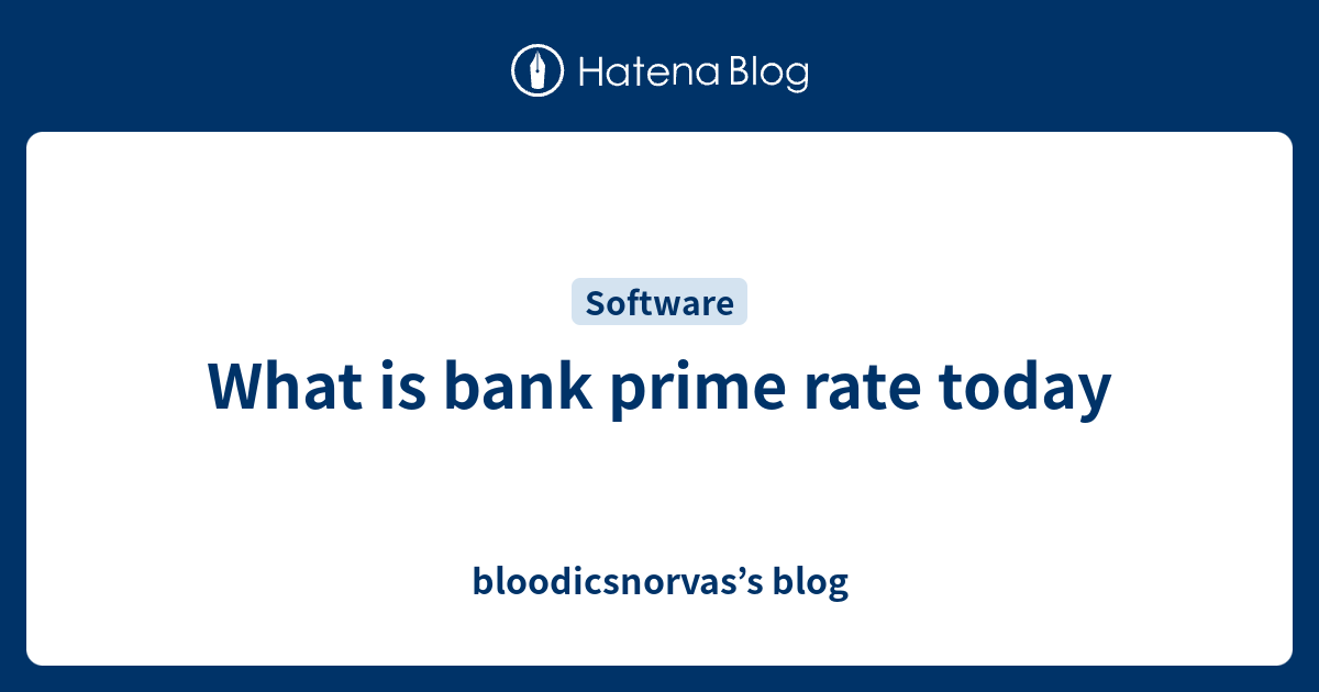 What is bank prime rate today - bloodicsnorvas’s blog