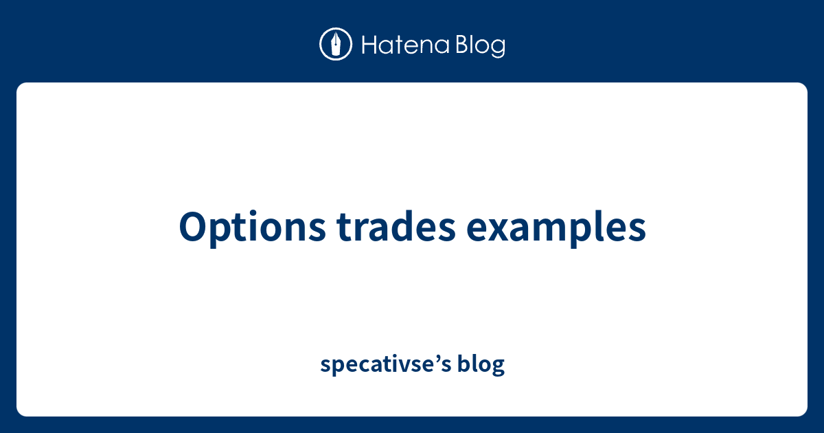 Options trades examples - specativse’s blog
